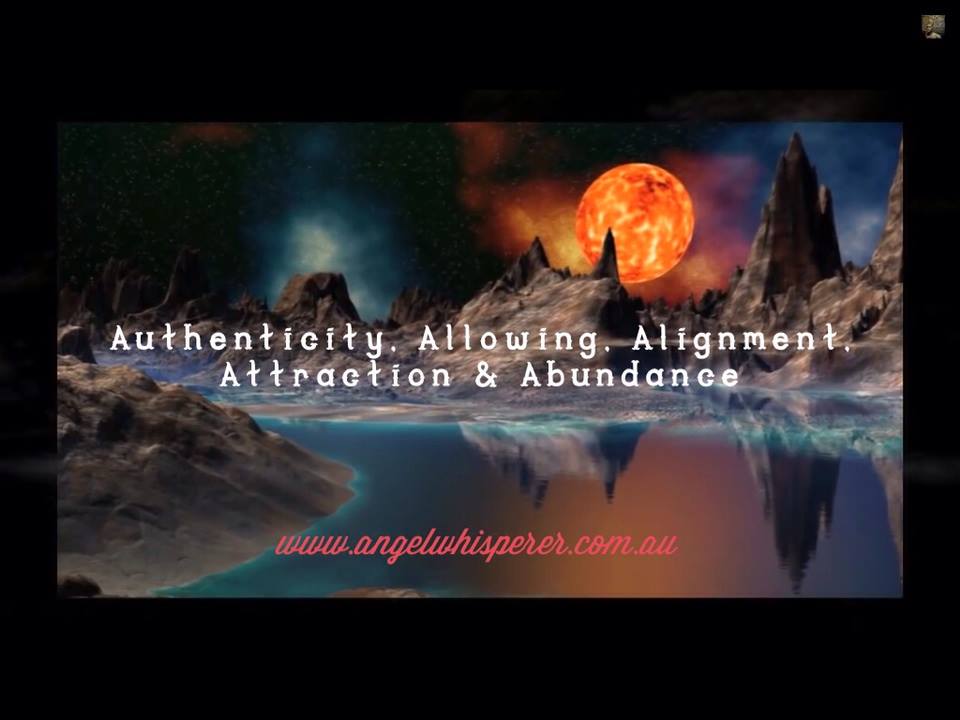 Authenticity, Allowing, Alignment, Attraction & Abundance | Angel Whisperer